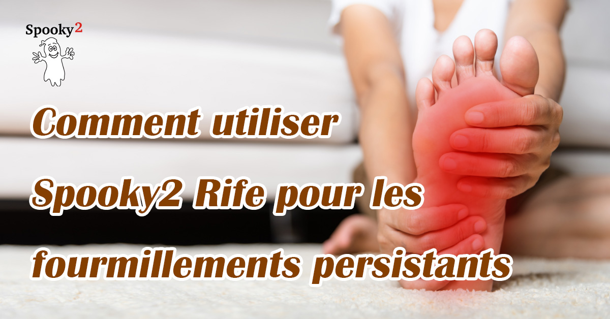 Comment utiliser Spooky2 Rife pour les fourmillements persistants ...