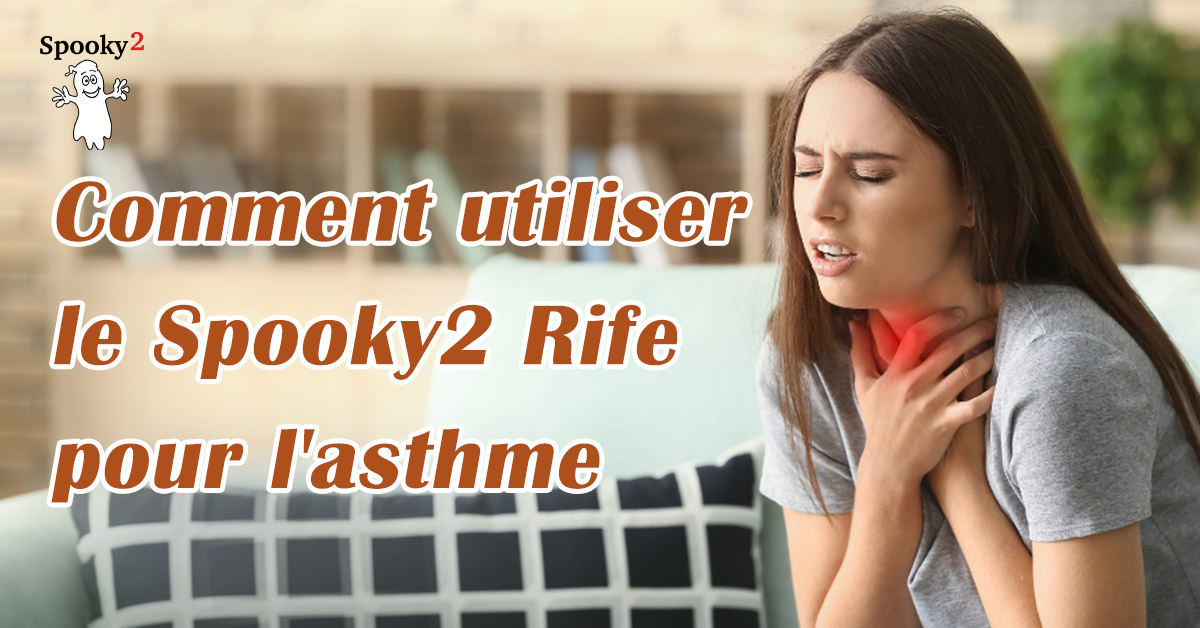 Comment utiliser le Spooky2 Rife pour l’asthme ? - Spooky2 Français