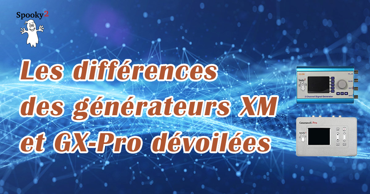 Les différences des générateurs XM et GX-Pro dévoilées - Spooky2 Français