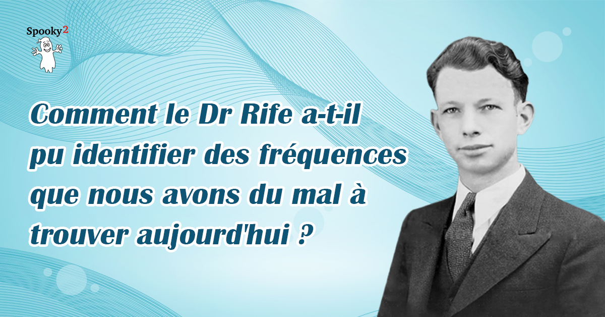 Comment le Dr Rife a-t-il pu identifier des fréquences que nous avons ...