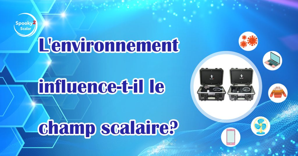 L’environnement influence-t-il le champ scalaire? - Spooky2 Français
